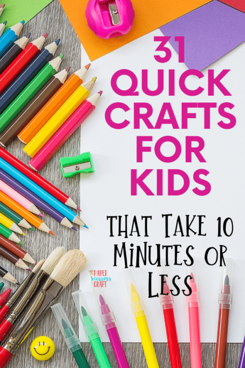 31 Quick Crafts for Kids that Take 10 Minutes or Less