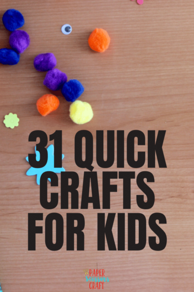 31 Quick Crafts for Kids that Take 10 Minutes or Less