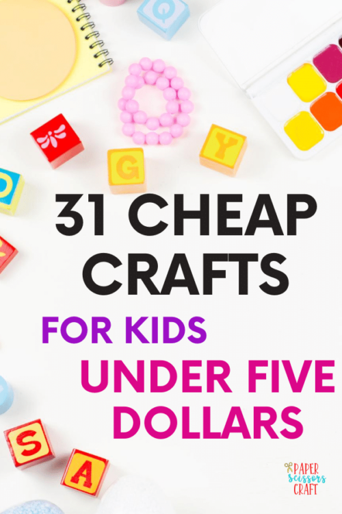 31 Simple and Cheap Crafts for Kids Under Five Dollars