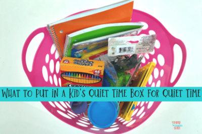 What to Put in a Kid's Quiet Time Box for Quiet Time