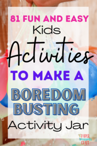 81 Fun and Easy Activities to Make a Boredom Busting activity Jar