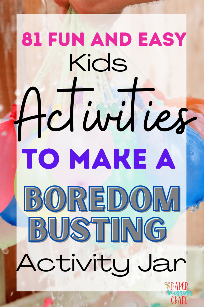 81 Fun and Easy Activities to Make a Boredom Busting activity Jar