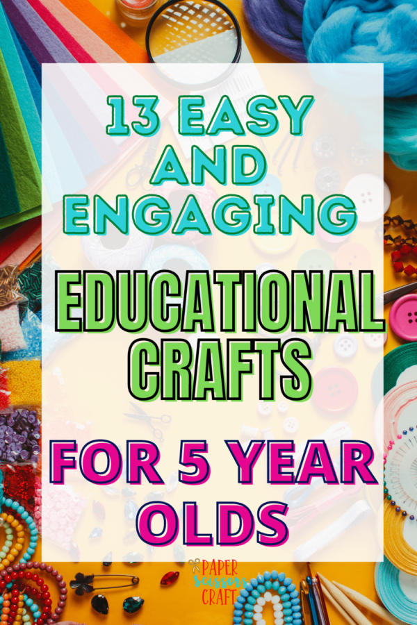 13 Easy and Engaging Educational Crafts for 5 year olds
